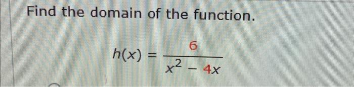 Solved Find the domain of the function. h(x)=x2−4x6 | Chegg.com