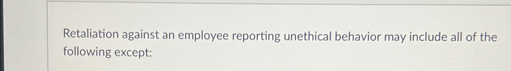 Solved Retaliation against an employee reporting unethical | Chegg.com