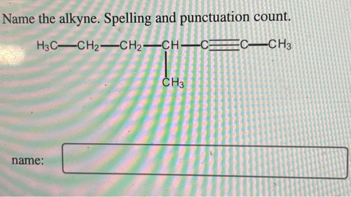 Solved Name the alkyne. Spelling and punctuation count. | Chegg.com