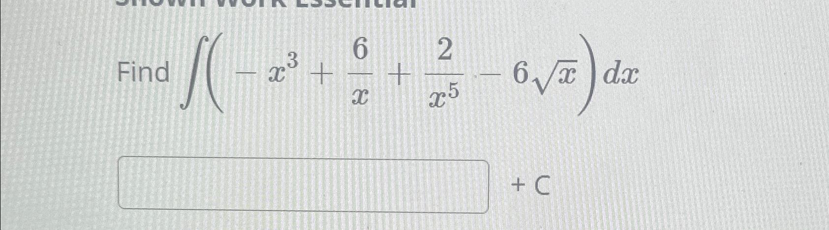 Solved Find ∫﻿﻿(-x3+6x+2x5-6x2)dx | Chegg.com