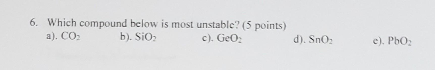 Solved 6. Which compound below is most unstable? (5 points) | Chegg.com
