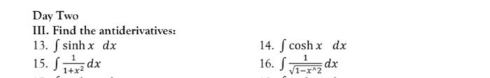 Solved Day Two III. Find the antiderivatives: 13. ∫sinhxdx | Chegg.com