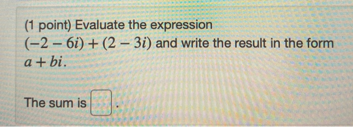 Solved (1 point) Evaluate the expression 4- 2 + 4i and write | Chegg.com