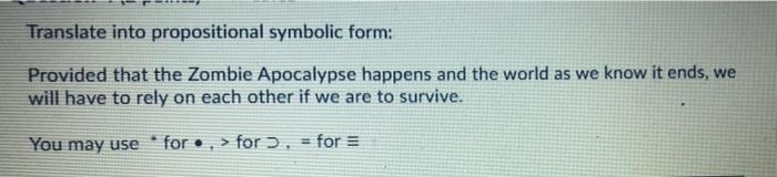 Solved Translate into propositional symbolic form: Only if | Chegg.com