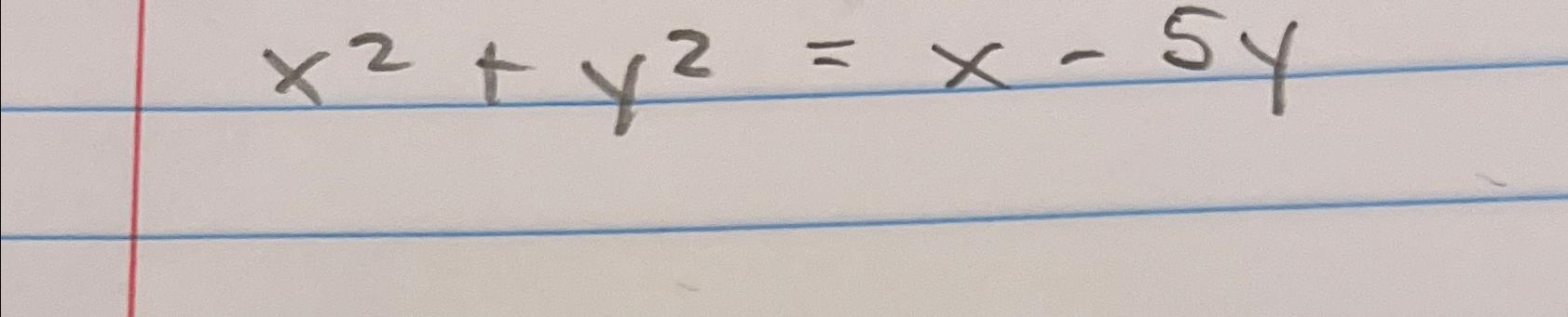 Solved x2+y2=x-5y | Chegg.com