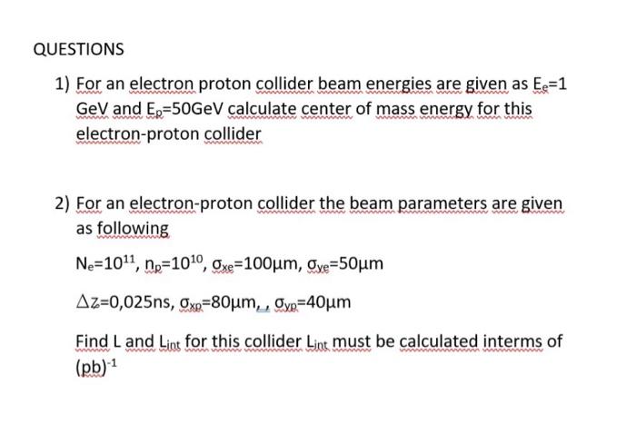 Solved QUESTIONS 1) For an electron proton collider beam | Chegg.com