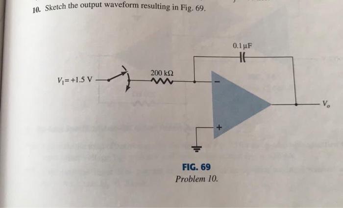 Solved 10. Sketch the output waveform resulting in Fig. 69. | Chegg.com