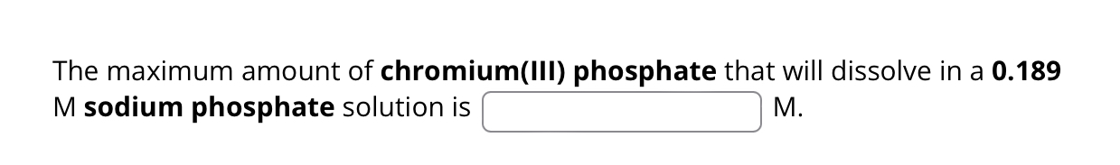 Solved The maximum amount of chromium(III) ﻿phosphate that | Chegg.com