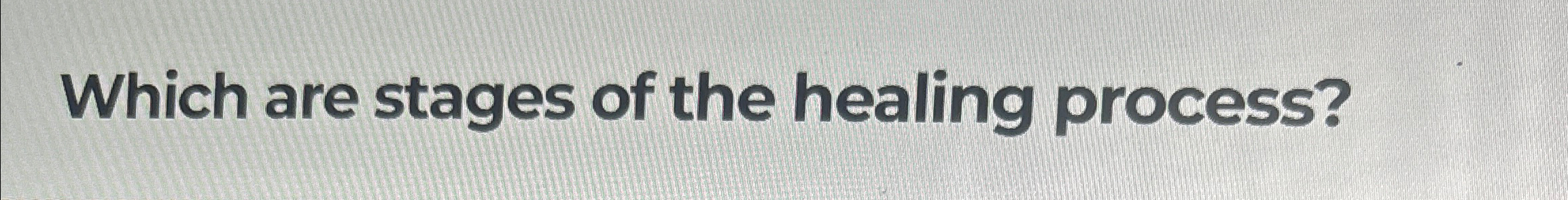 Solved Which are stages of the healing process? | Chegg.com