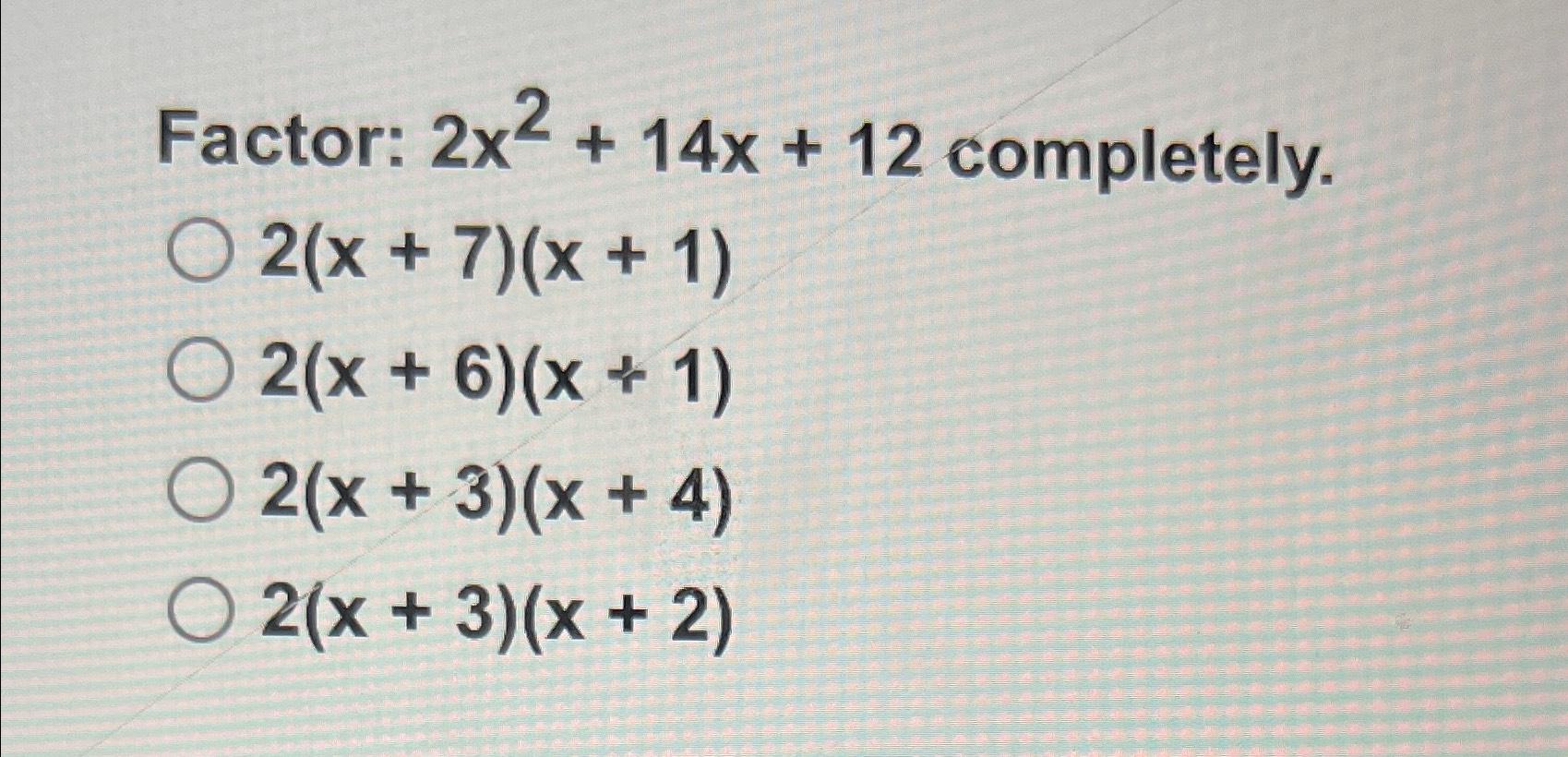 Solved Factor: 2x2+14x+12 | Chegg.com