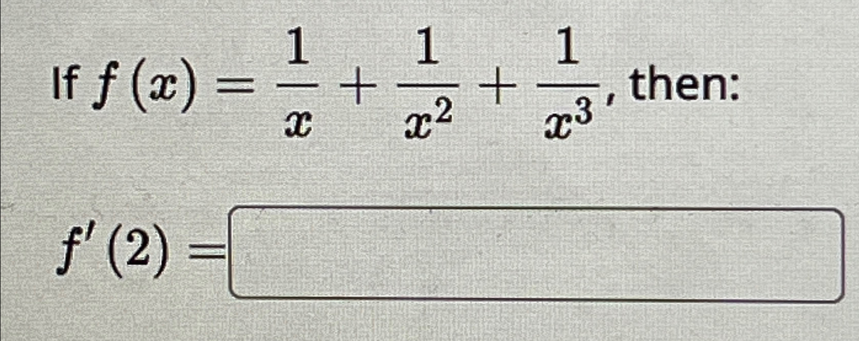 Solved If f(x)=1x+1x2+1x3, ﻿then:f'(2)= | Chegg.com