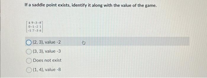 Solved If a saddle point exists, identify it along with the | Chegg.com
