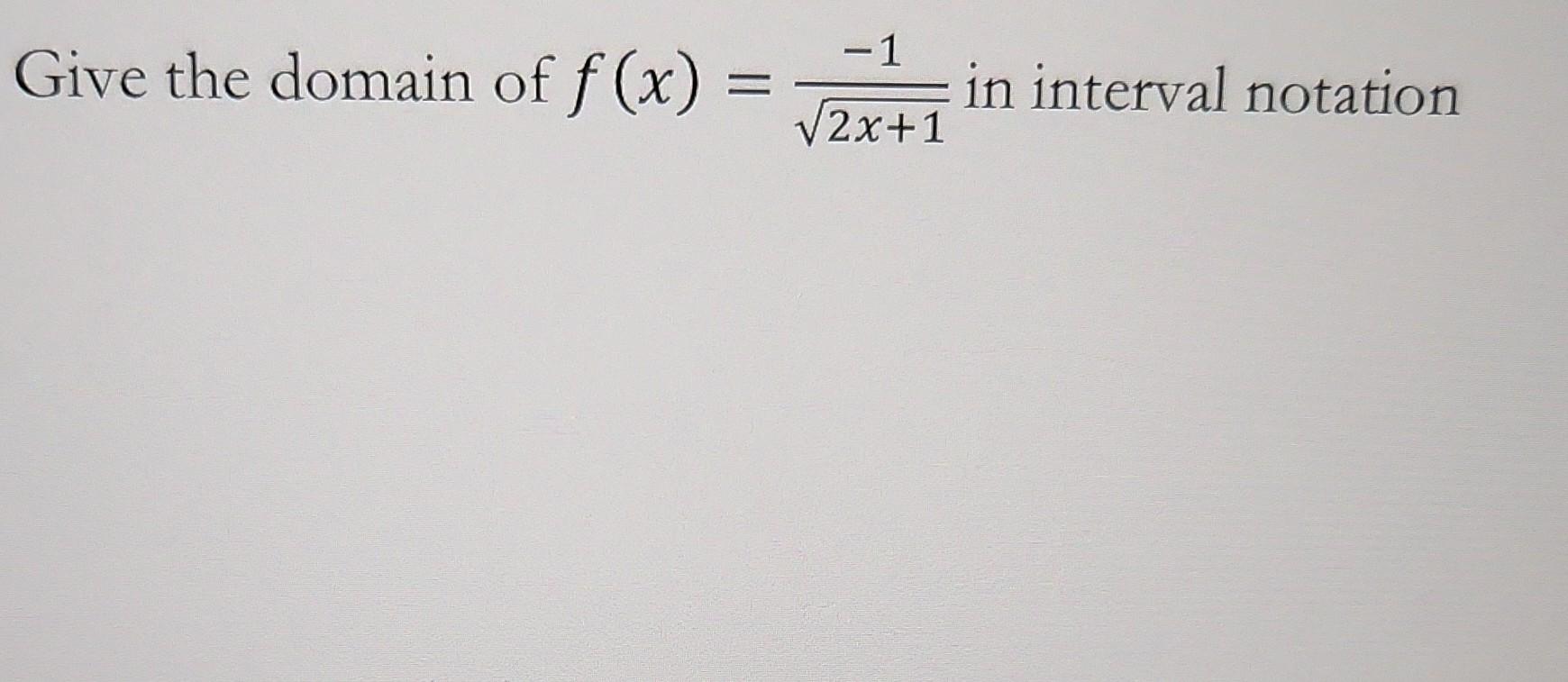Solved Give the domain of f(x)=2x+1−1 in interval notation | Chegg.com
