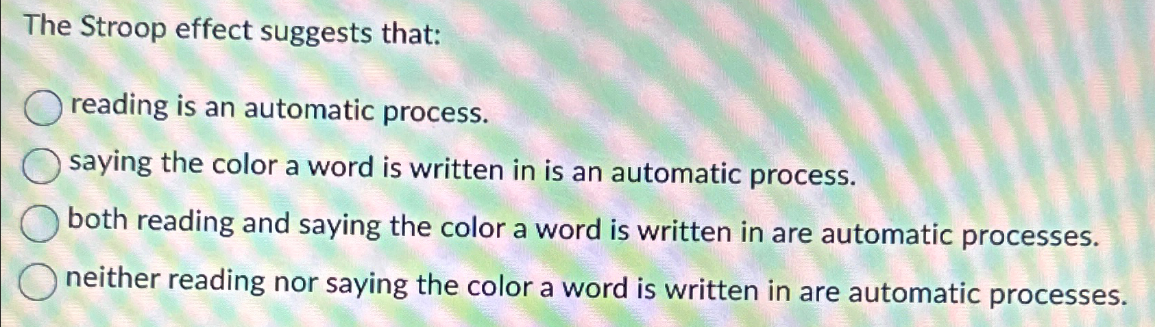 Solved The Stroop effect suggests that:reading is an | Chegg.com