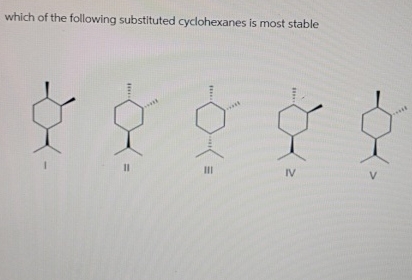 Solved which of the following substituted cyclohexanes is | Chegg.com