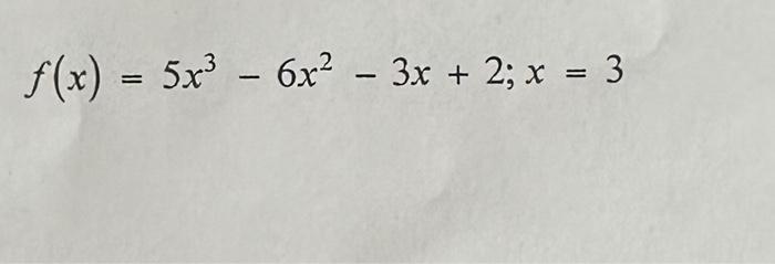 Solved f(x)=5x3−6x2−3x+2;x=3 | Chegg.com