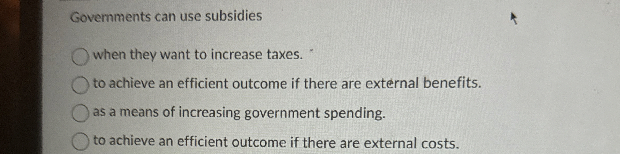 Solved Governments can use subsidieswhen they want to | Chegg.com