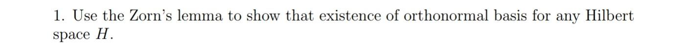 Solved 1. Use the Zorn's lemma to show that existence of | Chegg.com