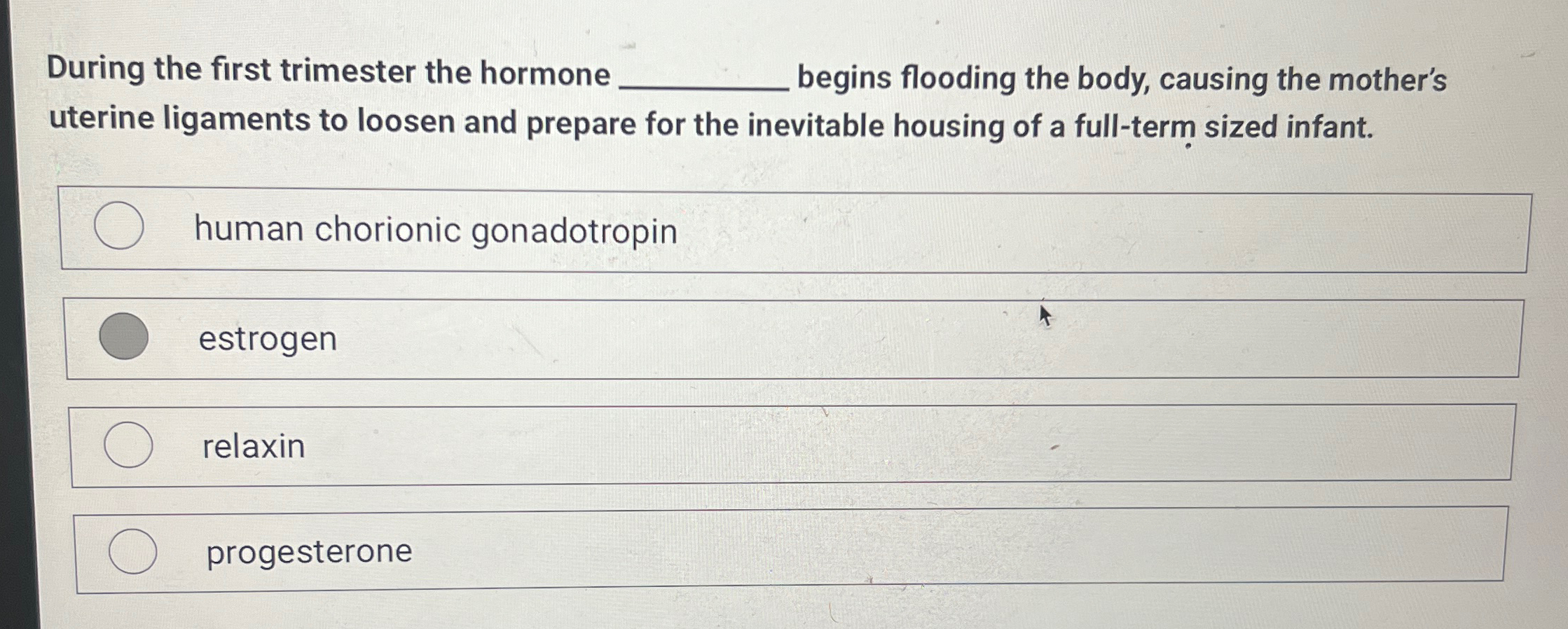 Solved During the first trimester the hormone ﻿begins | Chegg.com