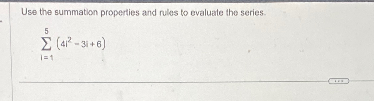 Solved Use the summation properties and rules to evaluate | Chegg.com