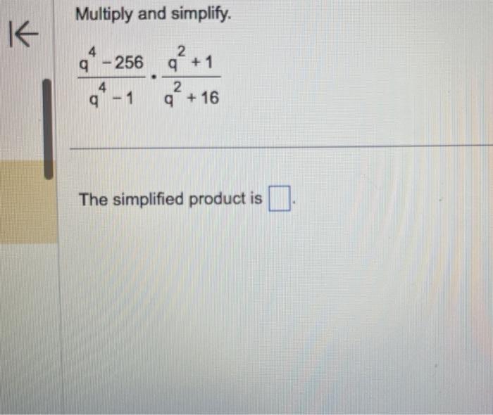 Solved Multiply and simplify. q4−1q4−256⋅q2+16q2+1 The | Chegg.com