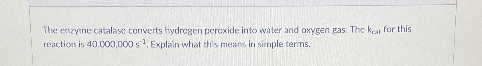 Solved The enzyme catalase converts hydrogen peroxide into | Chegg.com