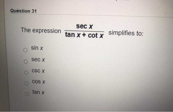 Solved Question 31 The expression sec x tan x + cotx | Chegg.com