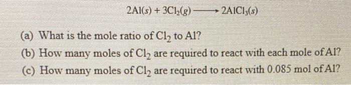 Solved 2Al(s)+3Cl2(g) 2AlCl3(s) (a) What is the mole ratio | Chegg.com