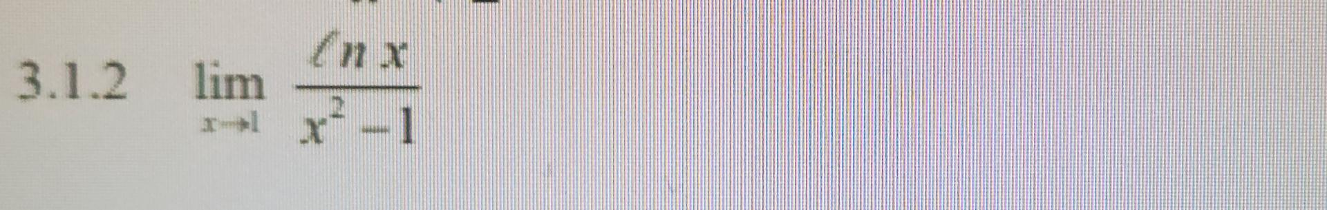 Solved 3.1.2 limx→1lnxx2-1 | Chegg.com