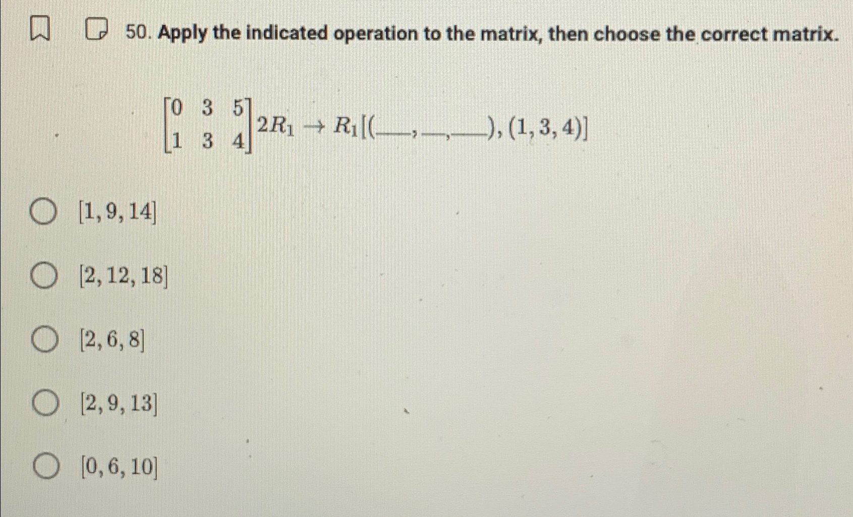 Solved Apply the indicated operation to the matrix, then | Chegg.com