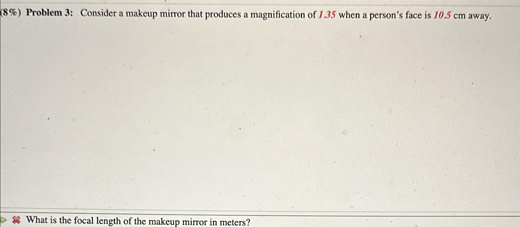 Solved (8%) ﻿Problem 3: Consider a makeup mirror that | Chegg.com