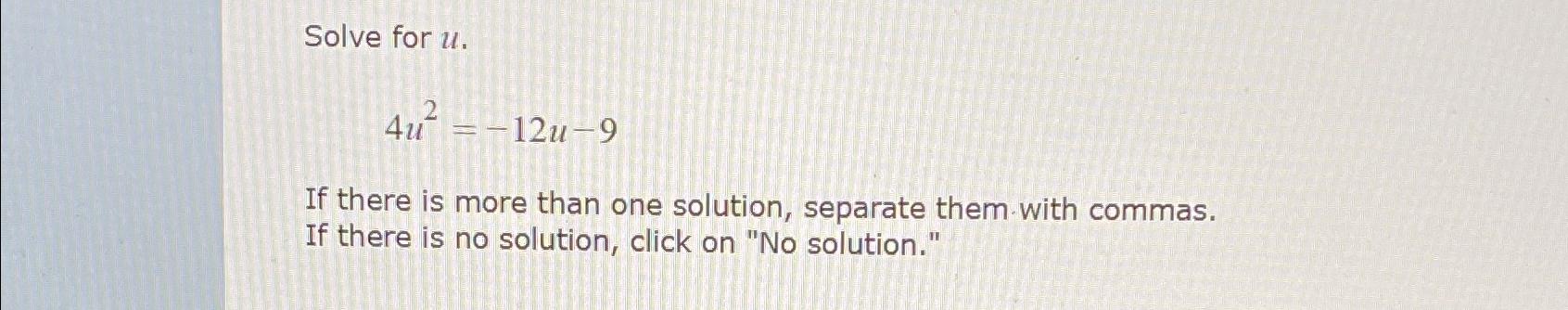 Solved Solve for u.4u2=-12u-9If there is more than one | Chegg.com
