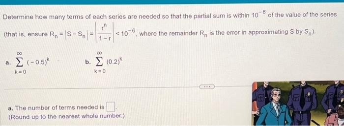 Solved Determine how many terms of each series are needed so | Chegg.com