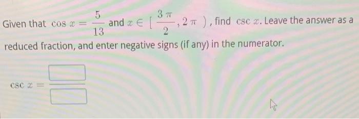 Solved Given that cosx=135 and x∈[23π,2π), find cscx. Leave | Chegg.com