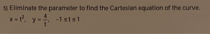 Solved 5) Eliminate the parameter to find the Cartesian | Chegg.com