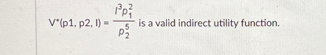 Solved V**(p1,p2,I)=I3p12p25 ﻿is a valid indirect utility | Chegg.com