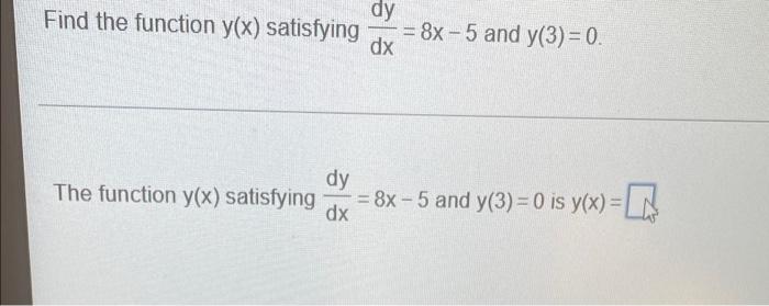 Solved Find the function y(x) satisfying dy/dx = 8x-5 and | Chegg.com