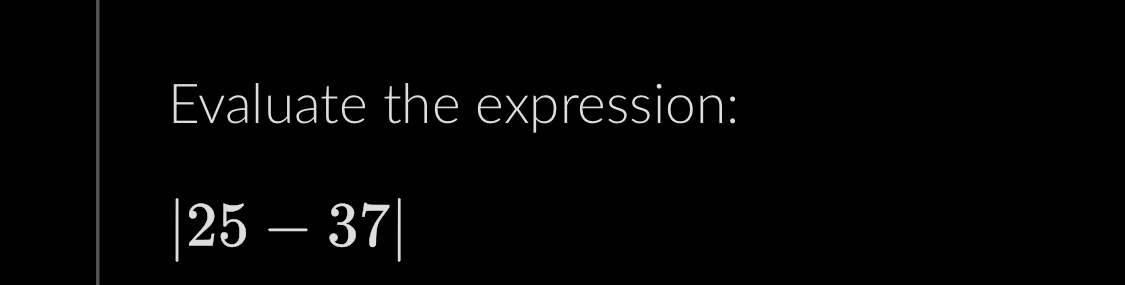 Solved Evaluate the expression:|25-37| | Chegg.com