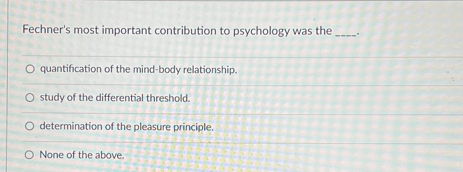 Solved Fechner's most important contribution to psychology | Chegg.com