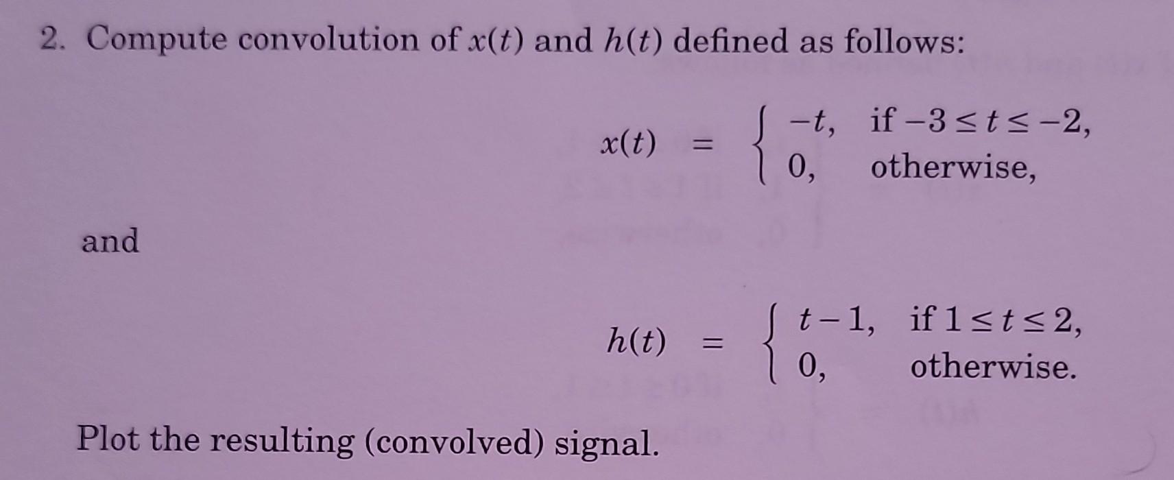 Solved 2. Compute convolution of x(t) and h(t) defined as | Chegg.com
