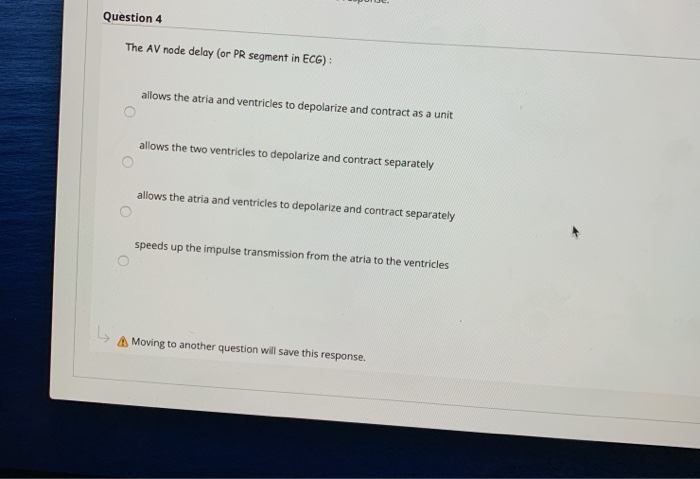Solved Question 4 The AV node delay (or PR segment in ECG): | Chegg.com