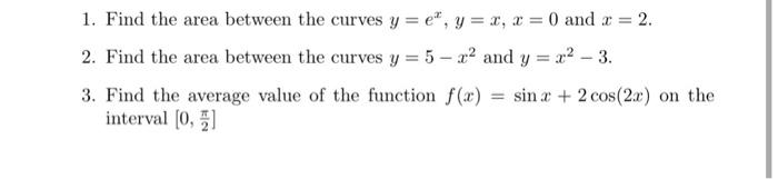 Solved 1. Find the area between the curves y=ex,y=x,x=0 and | Chegg.com