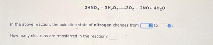 Solved 2HNO3+3H2O2 3O2+2NO+4H2O In the above reaction, the | Chegg.com