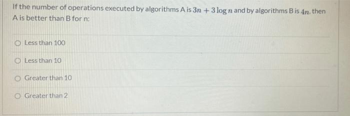 Solved If the number of operations executed by algorithms A | Chegg.com