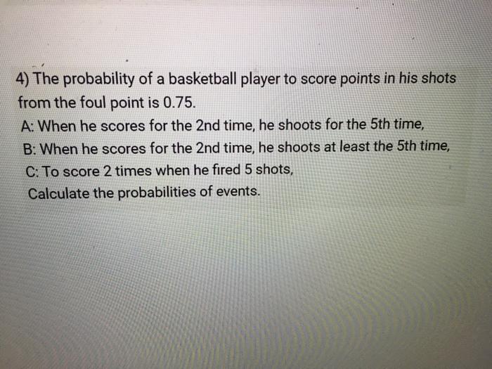 Solved 4) The probability of a basketball player to score | Chegg.com