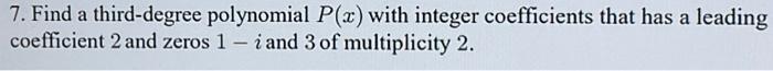 Solved 7. Find a third-degree polynomial P(x) with integer | Chegg.com