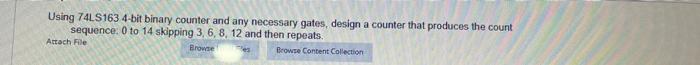 Solved Using 74LS163 4-bit binary counter and any necessary | Chegg.com