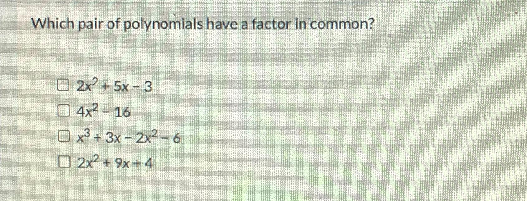 Solved Which pair of polynomials have a factor in | Chegg.com