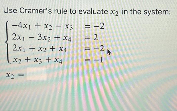 Solved Use Cramer's rule to evaluate x2 in the system: | Chegg.com