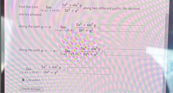 Solved Find the limit lim(x,y)→(0,0)2x5+y55x5+sin5y along | Chegg.com